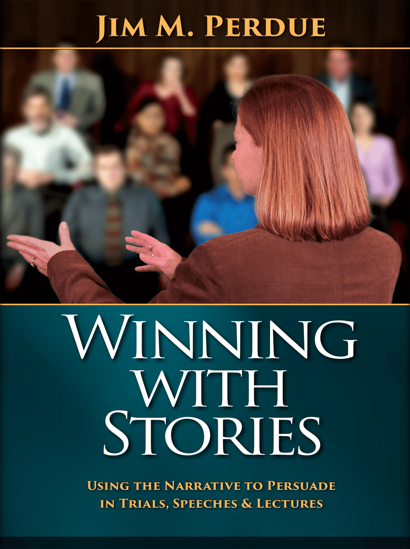 Winning With Stories: Using the Narrative to Persuade in Trials ...